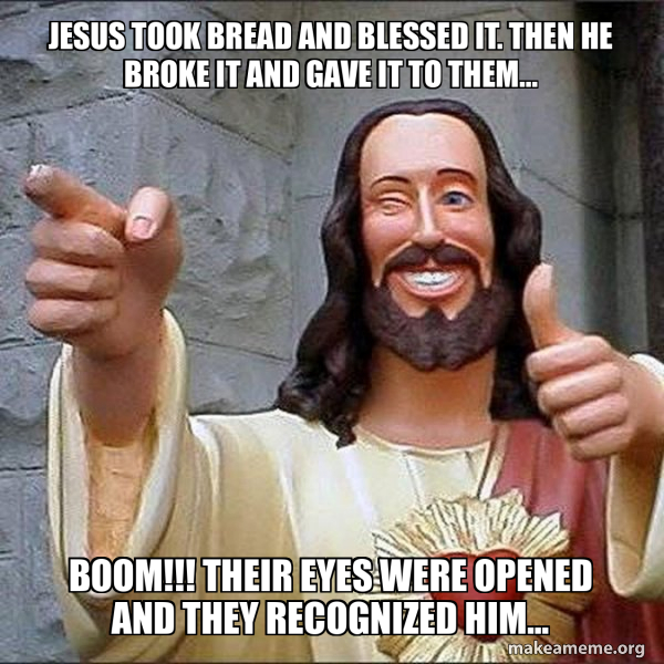 Jesus took bread and blessed it. Then He broke it and gave it to them ...