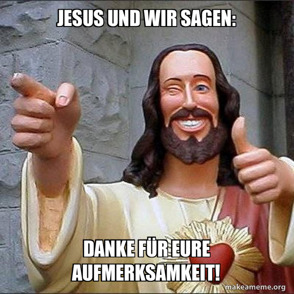 Jesus und wir sagen: Danke für eure Aufmerksamkeit! - Cool Jesus Meme ...