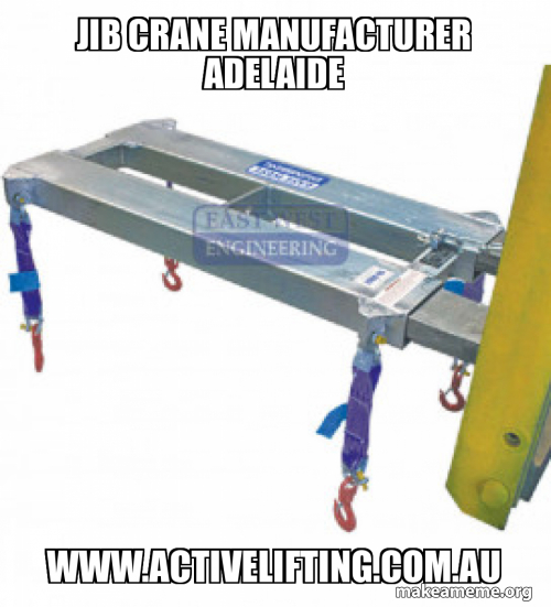 Jib crane manufacturer Adelaide www.activelifting.com.au Meme Generator