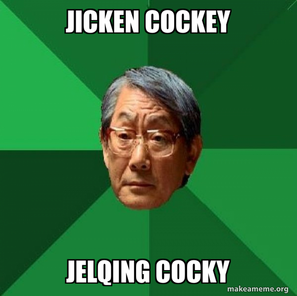 jicken cockey jelqing cocky - High Expectations Asian Father Meme Generator