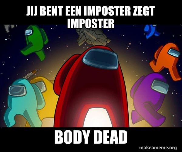 jij bent een imposter zegt imposter body dead - Among Us Meme Generator