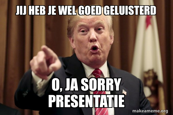jij heb je wel goed geluisterd o, ja sorry presentatie - Donald Trump ...