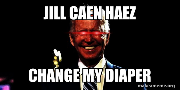 jill caen haez change my diaper - Dark Brandon Meme Generator