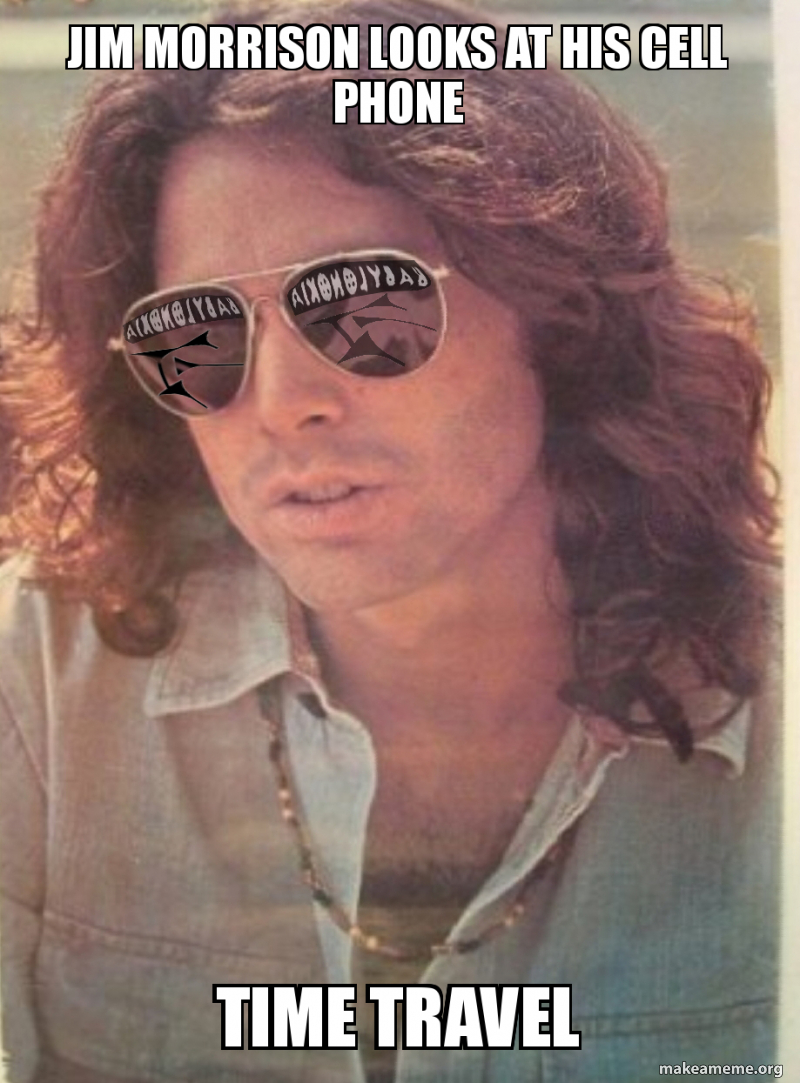 Jim Morrison looks at his cell phone Time travel - Babylonokia Meme ...