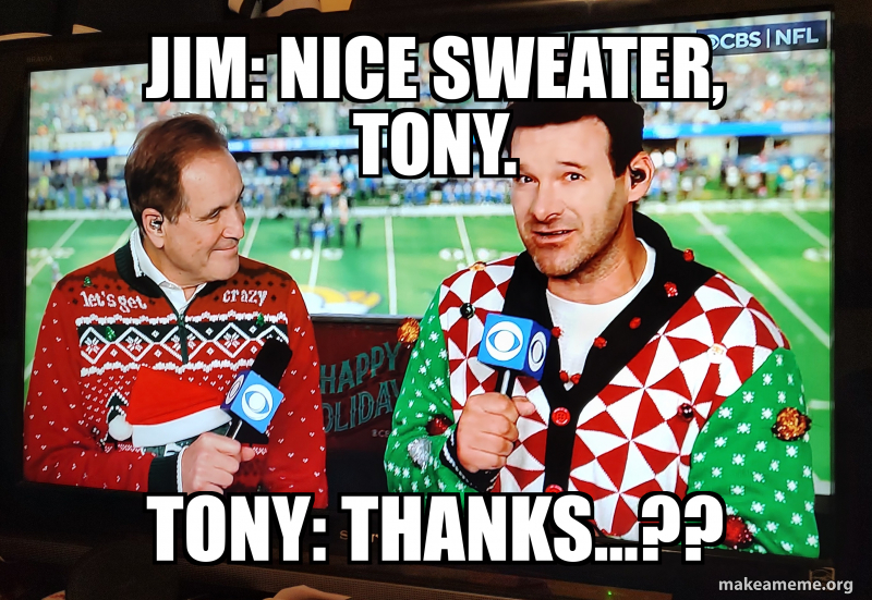 Jim: nice sweater, Tony. Tony: Thanks...?? Meme Generator