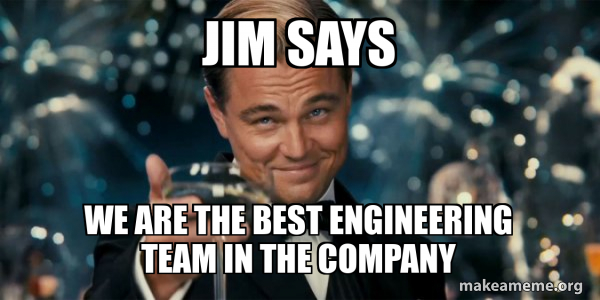 Jim Says We are the best Engineering Team in the company - Great Gatsby ...