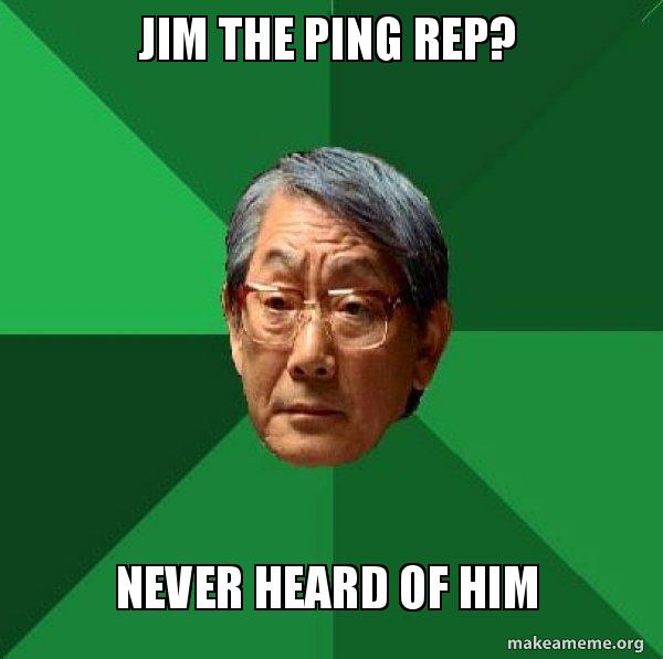 Jim the ping rep? Never heard of him - High Expectations Asian Father ...