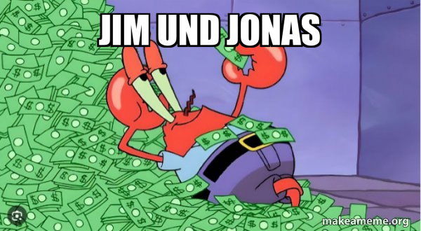 Jim und Jonas - Mr Krabs Money Meme Generator