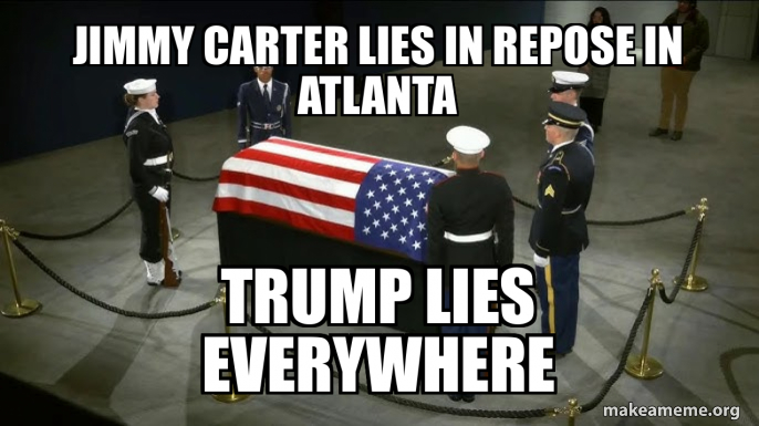 jimmy carter lies in repose in Atlanta trump lies everywhere Meme Generator