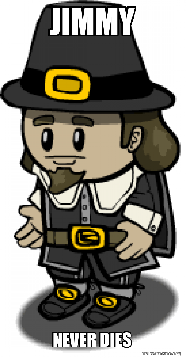 JIMMy Never dies - Jimmy never dies Meme Generator