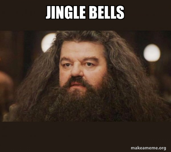 Jingle Bells - Hagrid - I should not have said that Meme Generator