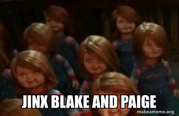 JINX BLAKE AND PAIGE Meme Generator