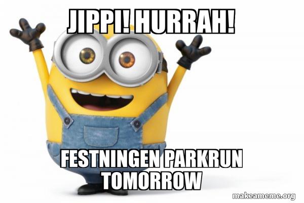 Jippi! Hurrah! Festningen Parkrun tomorrow - Happy Minion Meme Generator