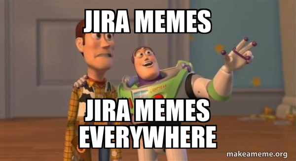 Jira Memes Jira memes everywhere - Buzz and Woody (Toy Story) Meme Meme ...