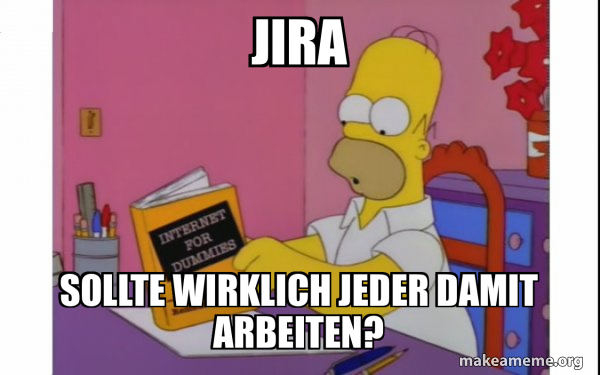 Jira Sollte wirklich jeder damit arbeiten? - Computer Homer Meme Generator