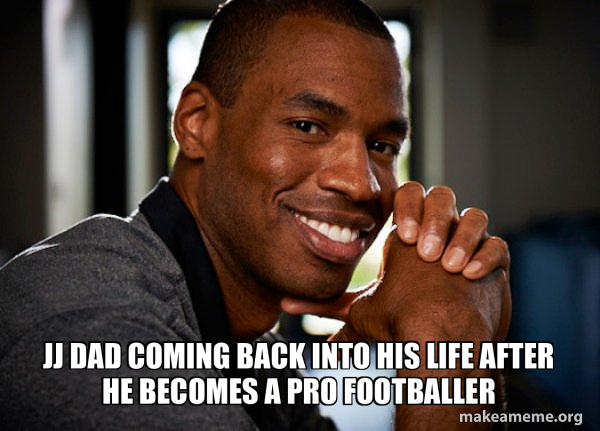 jj dad coming back into his life after he becomes a pro footballer ...