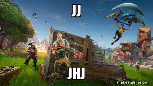 jj jhj - Fortnite Battle Royale game Meme Generator