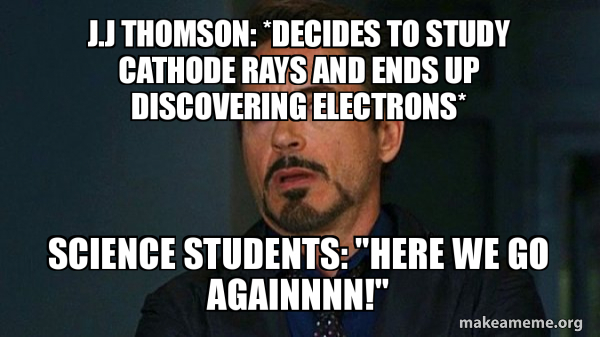 J.J Thomson: *decides to study cathode rays and ends up discovering ...