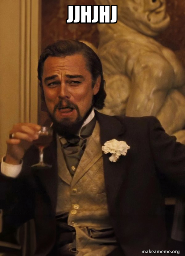 jjhjhj - Leonardo DiCaprio Laughing Django Meme Generator
