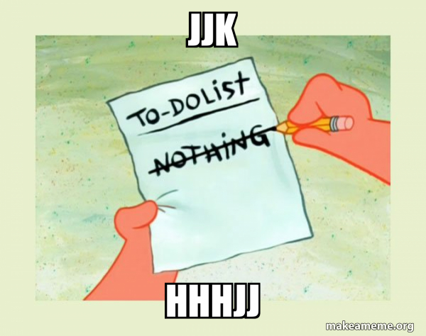 Jjk Hhhjj - To Do List - Nothing Meme Generator