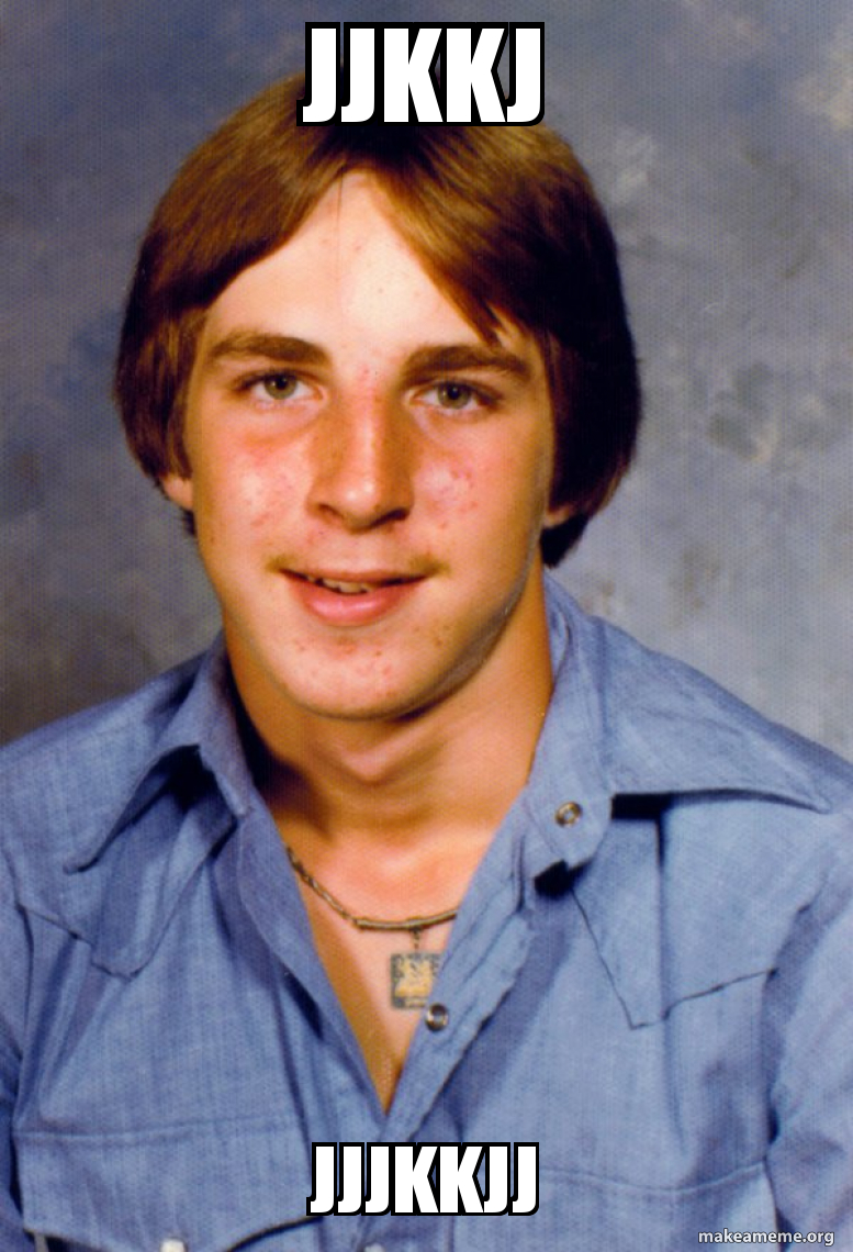 jjkkj jjjkkjj - Old Economy Steven Meme Generator