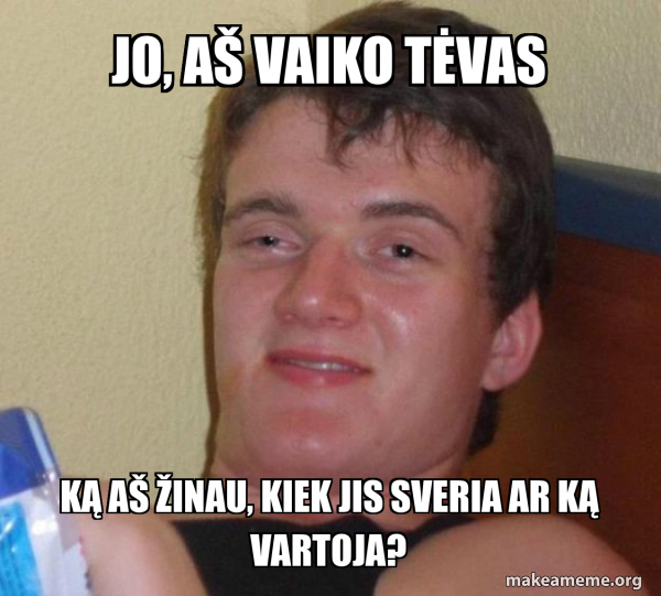 Jo, aš vaiko tėvas Ką aš žinau, kiek jis sveria ar ką vartoja? - [10 ...