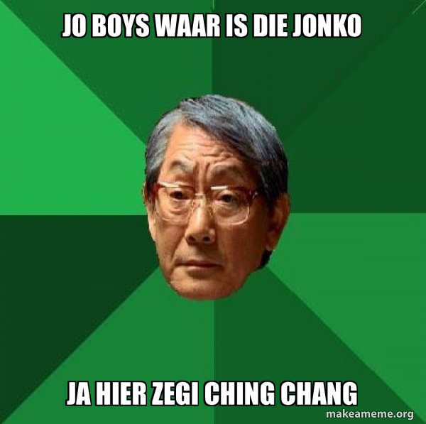 jo boys waar is die jonko ja hier zegi ching chang - High Expectations ...