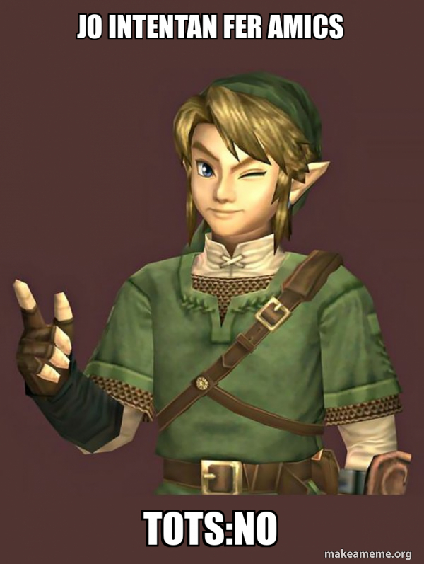 jo intentan fer amics tots:NO - Zelda Meme Generator
