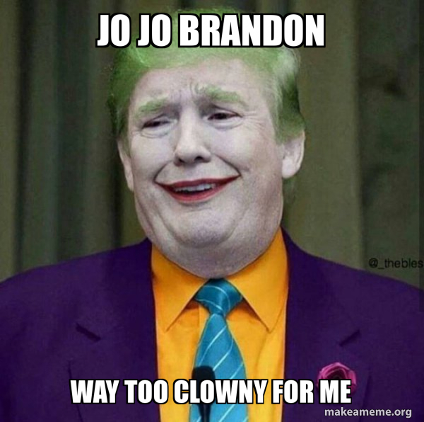 jo jo brandon way too clowny for me - Donald Trump - The Joker Meme ...