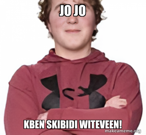 JO Jo Kben skibidi witeveen! Meme Generator