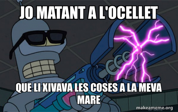 Jo matant a l'ocellet que li xivava les coses a la meva mare - Blasting ...