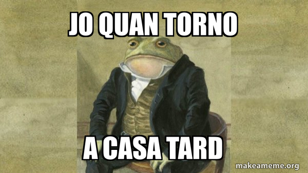 JO QUAN TORNO A CASA TARD - Colonel Toad Meme Generator