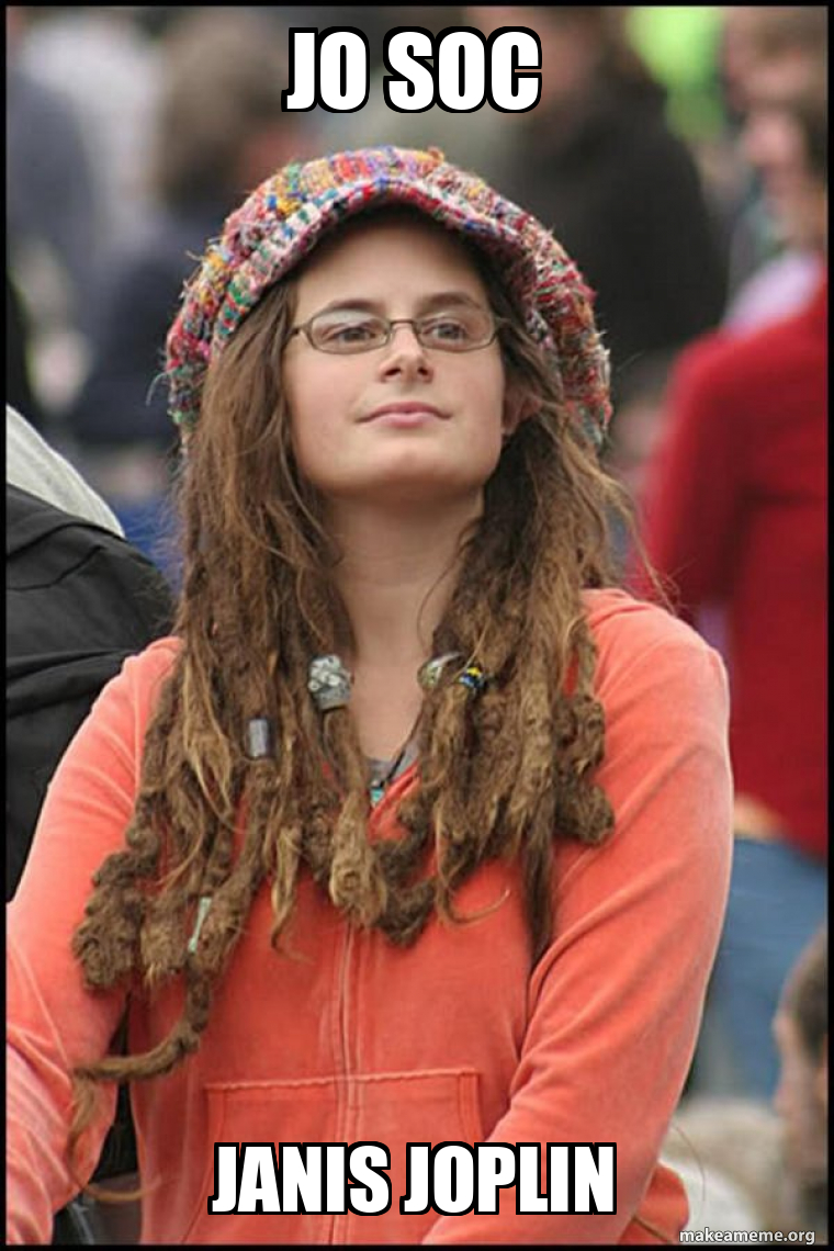 Jo soc Janis Joplin - Female College Liberal - Bad Argument Hippie Meme ...