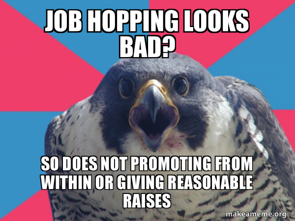 Job hopping looks bad? So does not promoting from within or giving ...