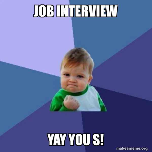 Job Interview Yay you S! - Success Kid Meme Generator
