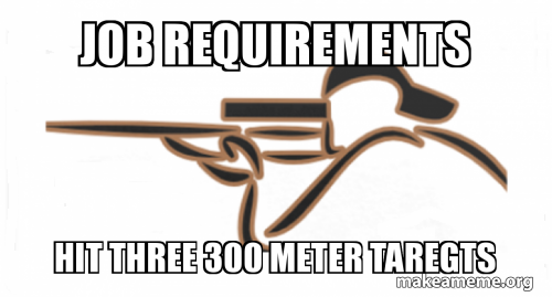 Job requirements hit three 300 meter taregts Meme Generator