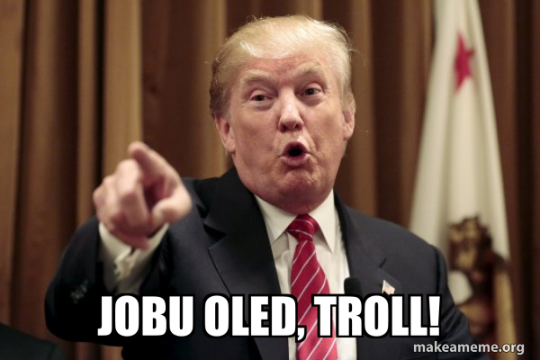 Jobu oled, troll! - Donald Trump Says Meme Generator
