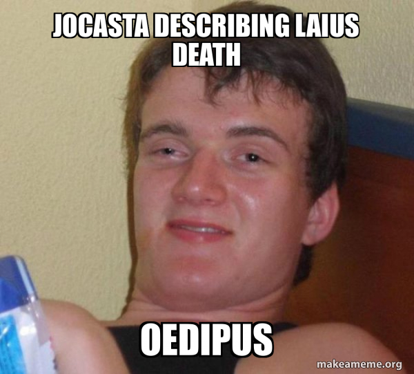 Jocasta describing laius death oedipus - [10] guy Meme Generator