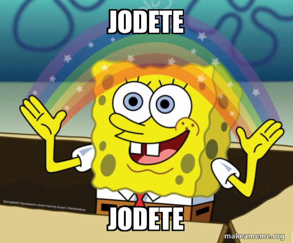 jodete jodete - Rainbow SpongeBob Meme Generator