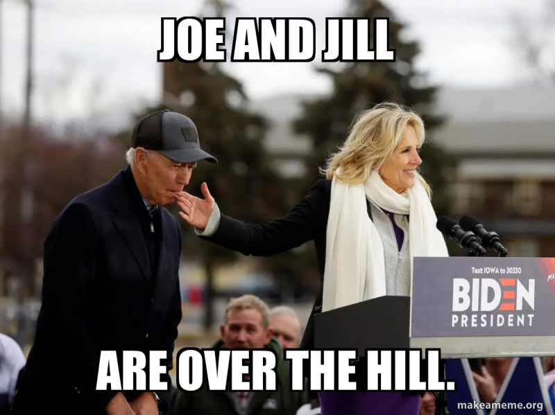 joe and jill are over the hill. Meme Generator