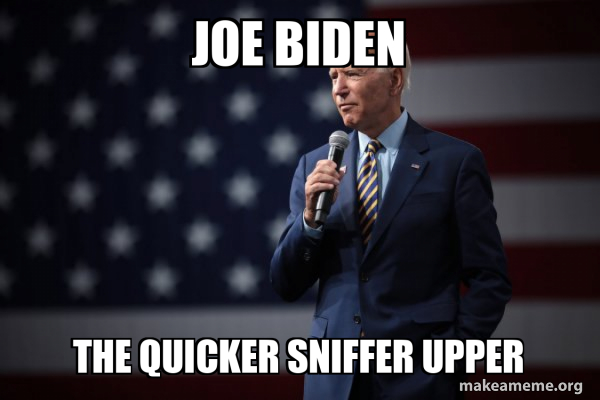 joe biden the quicker sniffer upper - Joe Biden 2020 Meme Generator