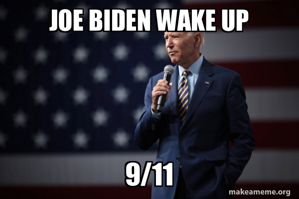 Joe Biden Wake up 9/11 - Joe Biden 2020 Meme Generator
