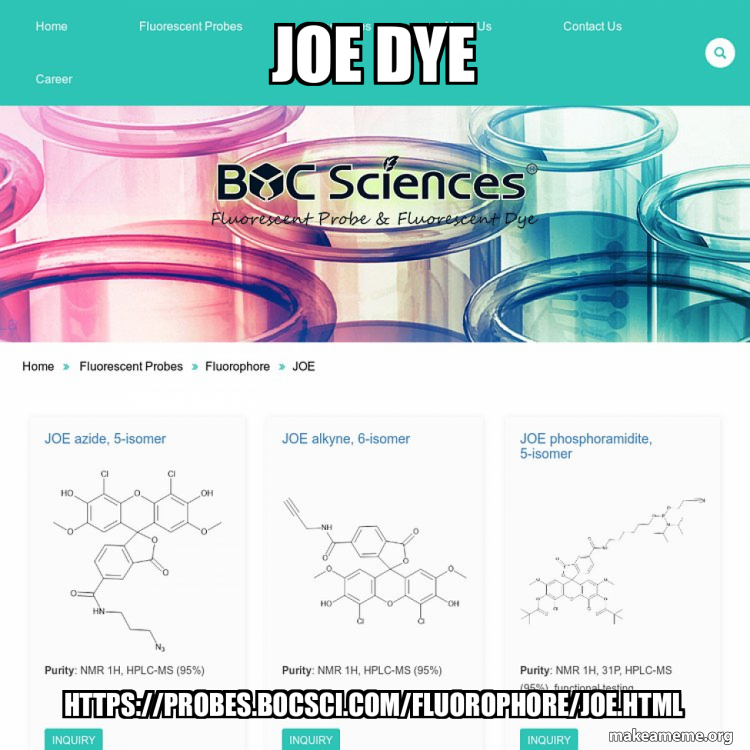 JOE dye https://probes.bocsci.com/fluorophore/joe.html Meme Generator