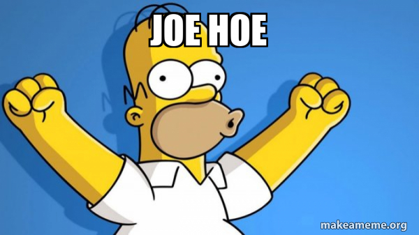 joe hoe - Happy Homer Meme Generator