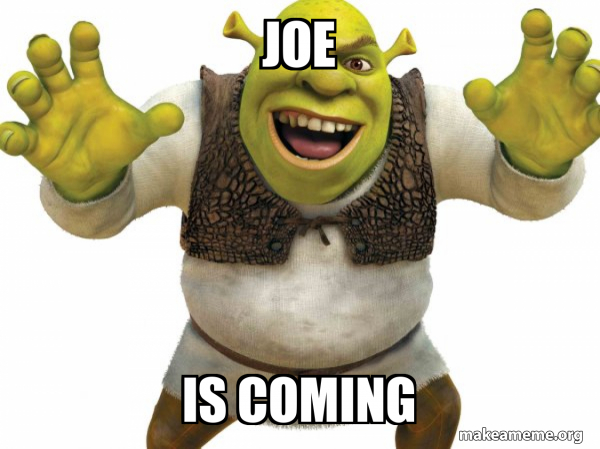 joe is coming - Shrek Meme Generator
