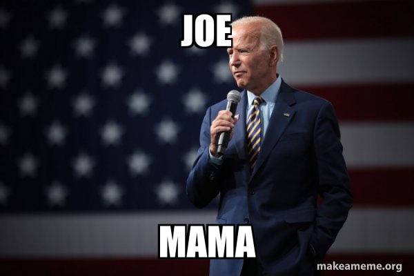 Joe Mama - Joe Biden 2020 Meme Generator