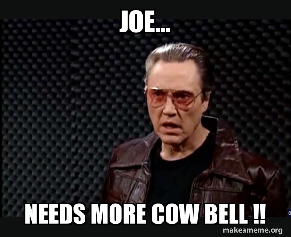 Joe… needs more cow bell !! - SNL - More Cowbell Meme Generator
