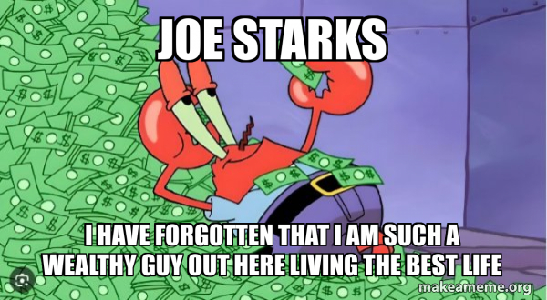 Joe Starks I have forgotten that I am such a wealthy guy out here ...