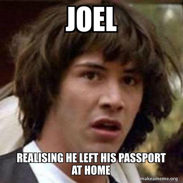 Joel realising he left his passport at home - Conspiracy Keanu Meme ...