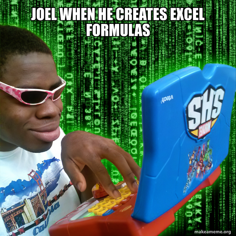 Joel when he creates excel formulas Meme Generator